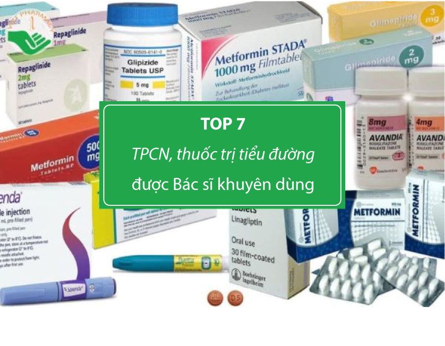 TOP 7 TPCN, thuốc trị tiểu đường được bác sĩ khuyên dùng