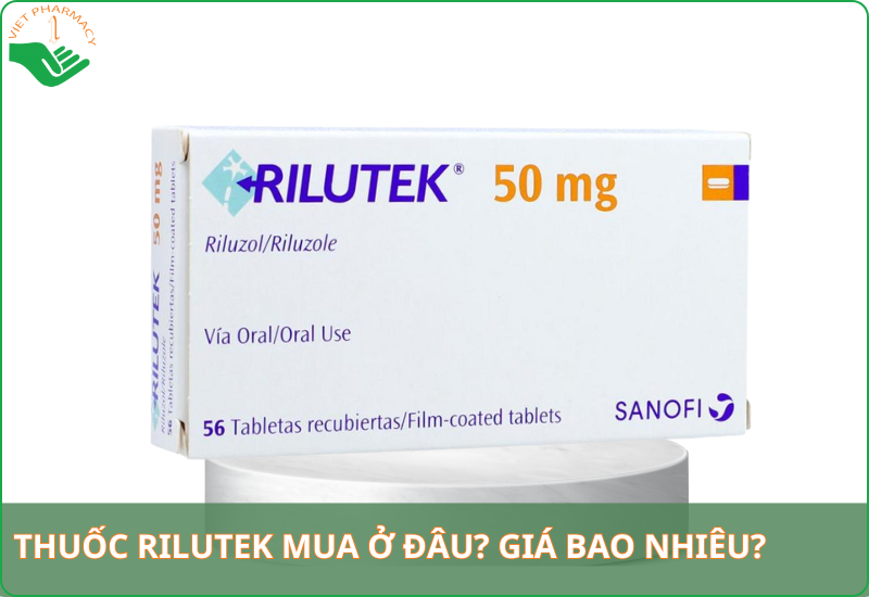 Thuốc Rilutek mua ở đâu tốt và uy tín? Giá bao nhiêu?